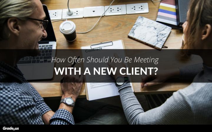 How Often Should You Be Meeting With a New Client? | Local Reviews ...